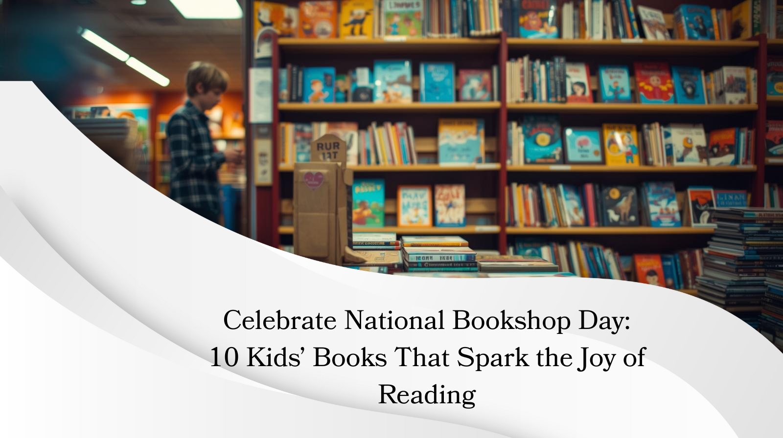 Celebrate National Bookshop Day: 10 Kids’ Books That Spark the Joy of ...